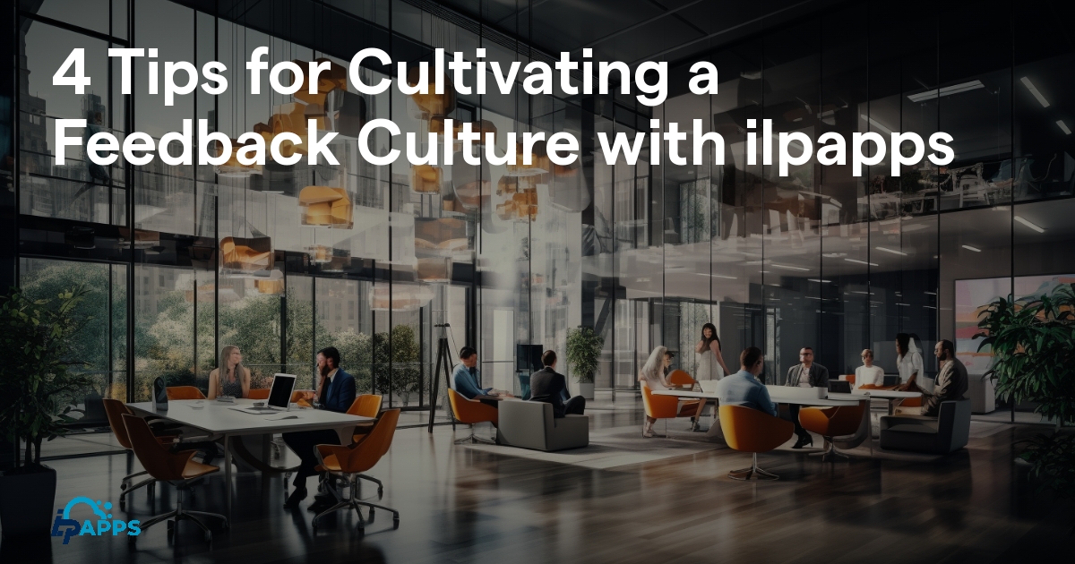 4 Tips for Cultivating a Feedback Culture with ilpapps - ilpApps