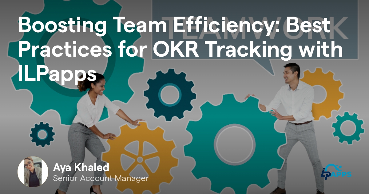 Boosting Team Efficiency: Best Practices for OKR Tracking with ILPapps - ilpApps