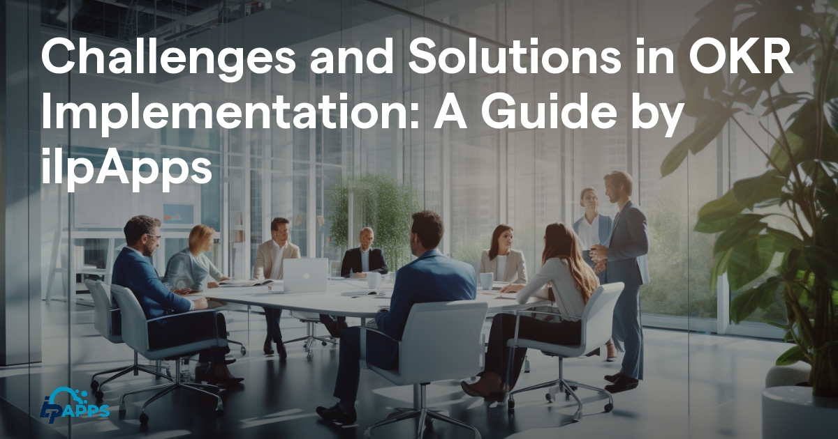 Challenges And Solutions In Okr Implementation A Guide By Ilpapps Ilpapps
