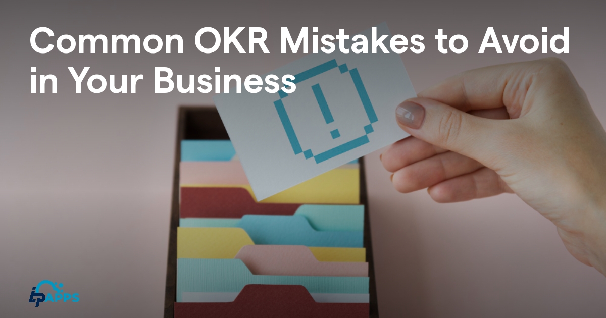 Common OKR Mistakes to Avoid in Your Business - ilpApps