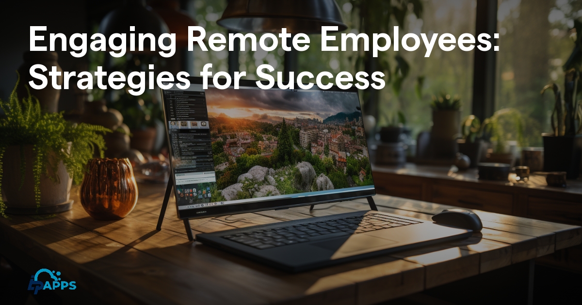 Engaging Remote Employees: Strategies for Success - ilpApps