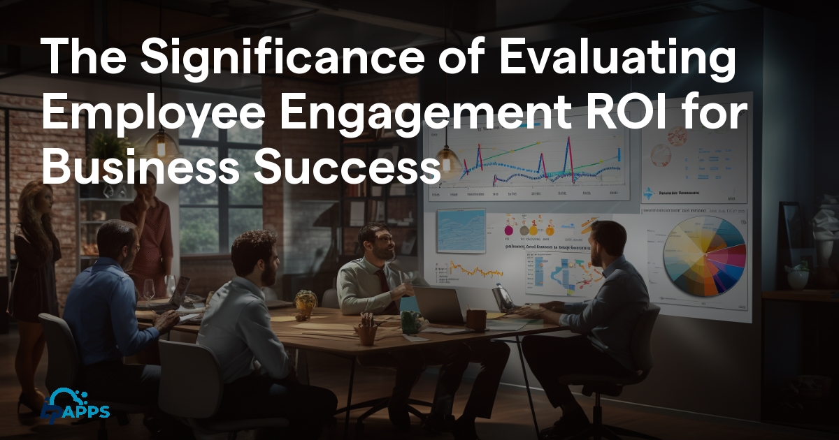 The Significance of Evaluating Employee Engagement ROI for Business ...