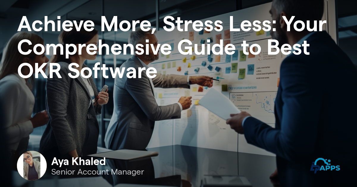 Achieve More, Stress Less: Your Comprehensive Guide to Best OKR Software - ilpApps