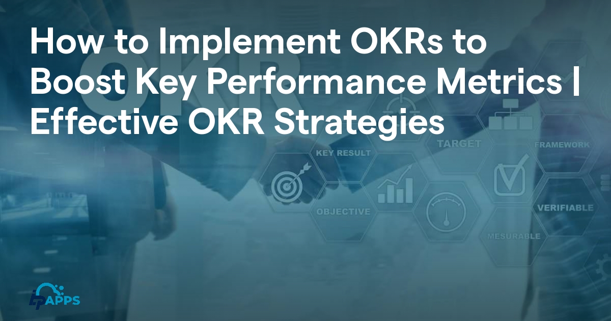 How to Implement OKRs to Boost Key Performance Metrics | Effective OKR Strategies - ilpApps