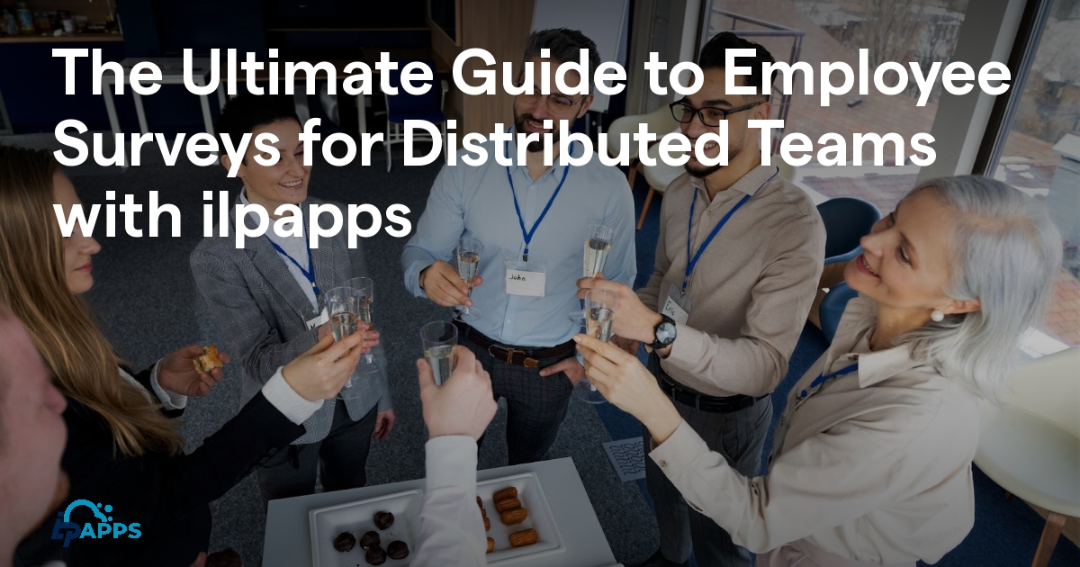 The Ultimate Guide to Employee Surveys for Distributed Teams with ilpapps - ilpApps