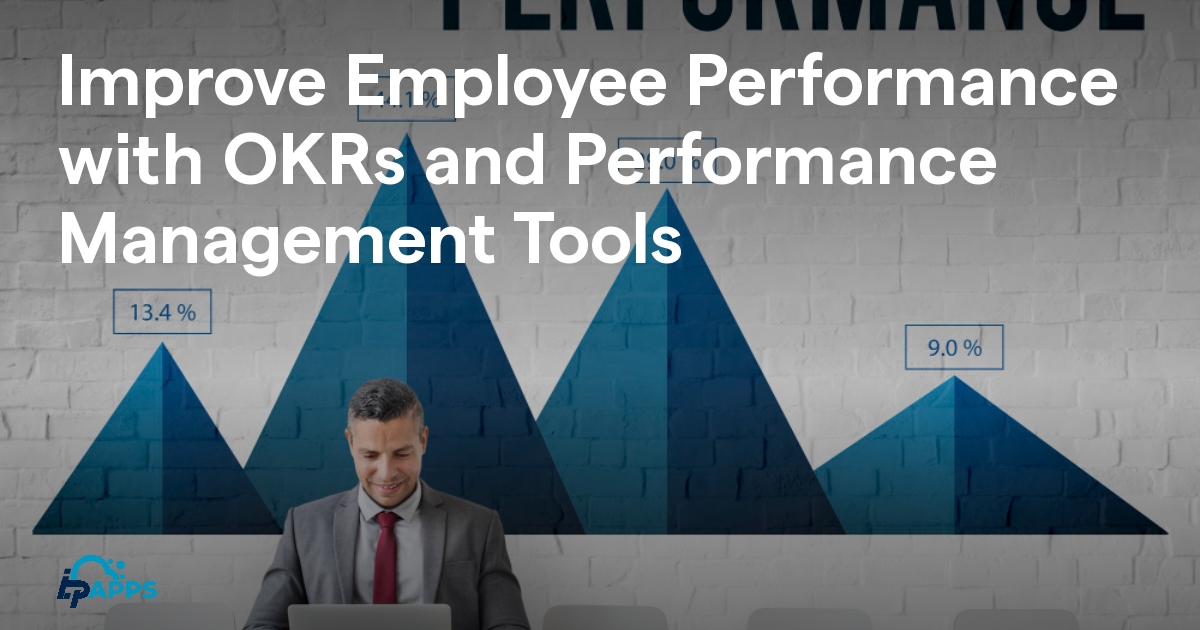 Improve Employee Performance with OKRs and Performance Management Tools - ilpApps