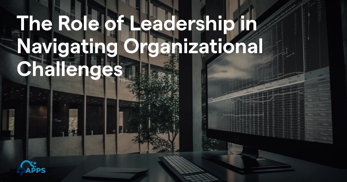 The Role of Leadership in Navigating Organizational Challenges - ilpApps