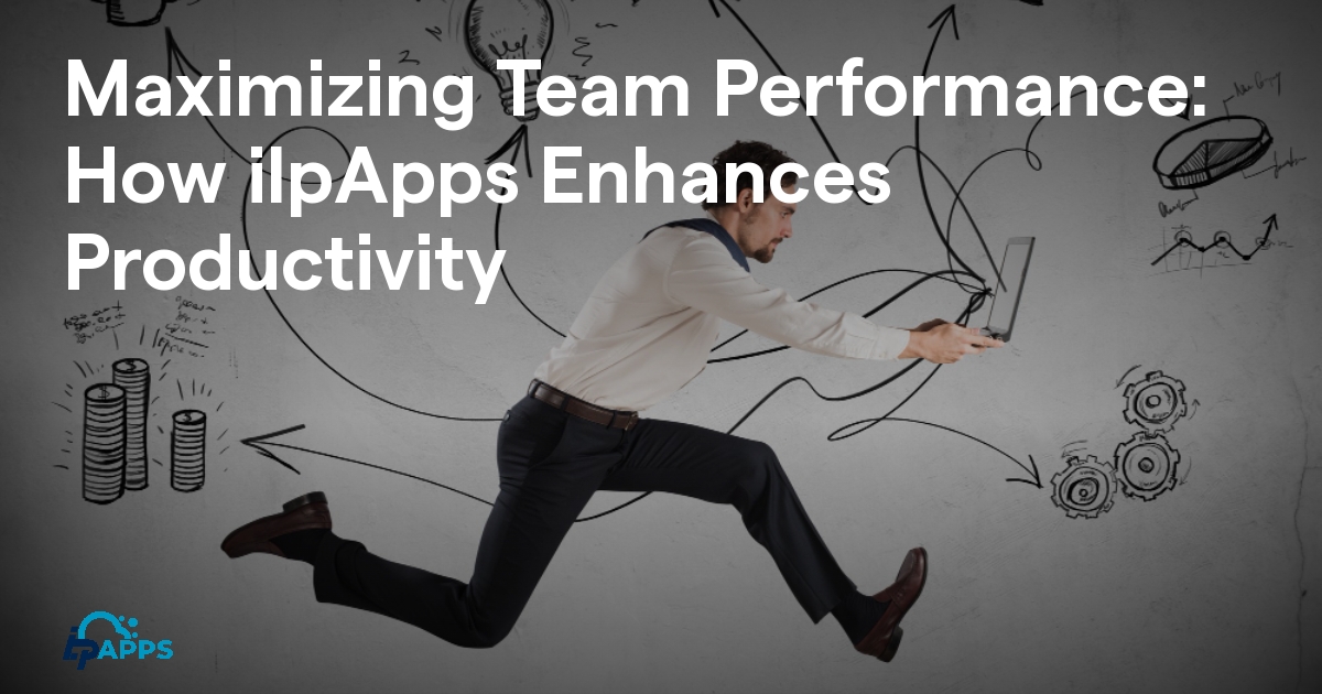 Maximizing Team Performance: How ilpApps Enhances Productivity - ilpApps