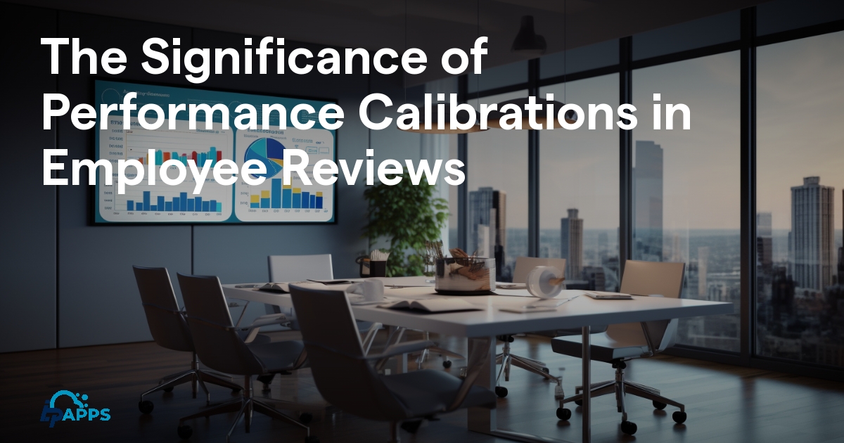 The Significance of Performance Calibrations in Employee Reviews - ilpApps
