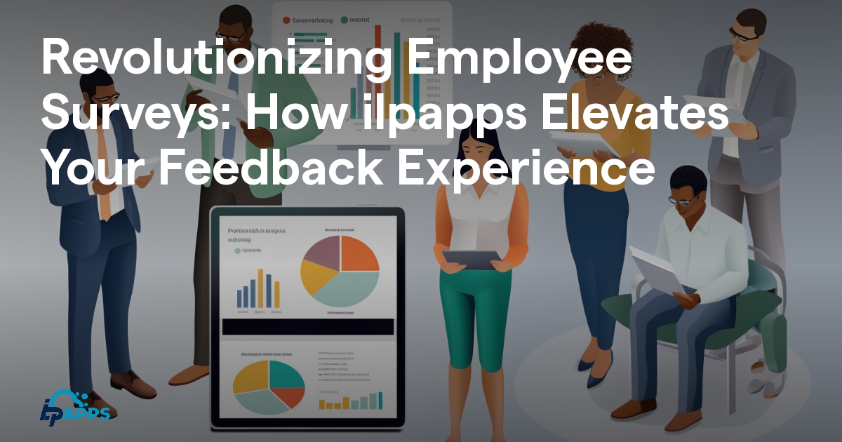 Revolutionizing Employee Surveys: How ilpapps Elevates Your Feedback ...