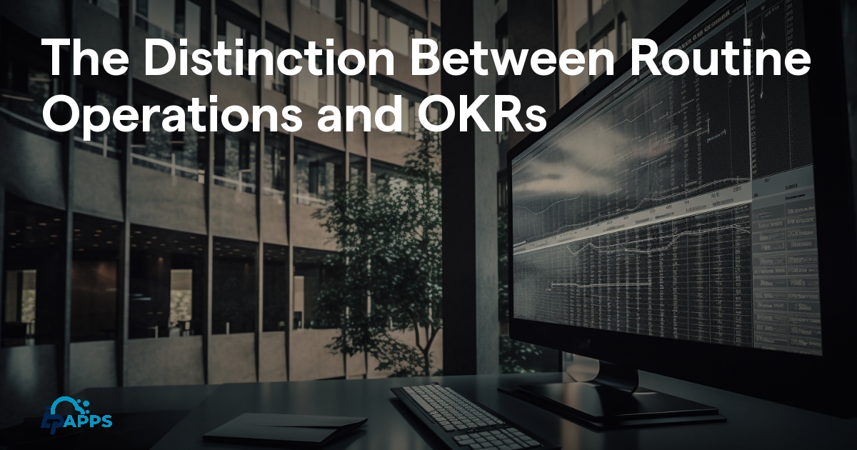 The Distinction Between Routine Operations and OKRs - ilpApps